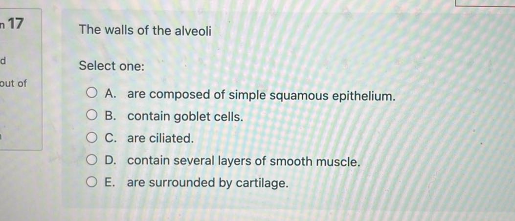 The walls of the alveoli Select one: A. are composed of simple squamous ...