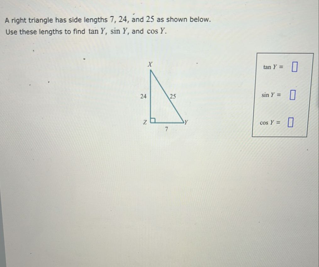 A right triangle has side lengths 7,24 , and 25 as shown below. Use ...