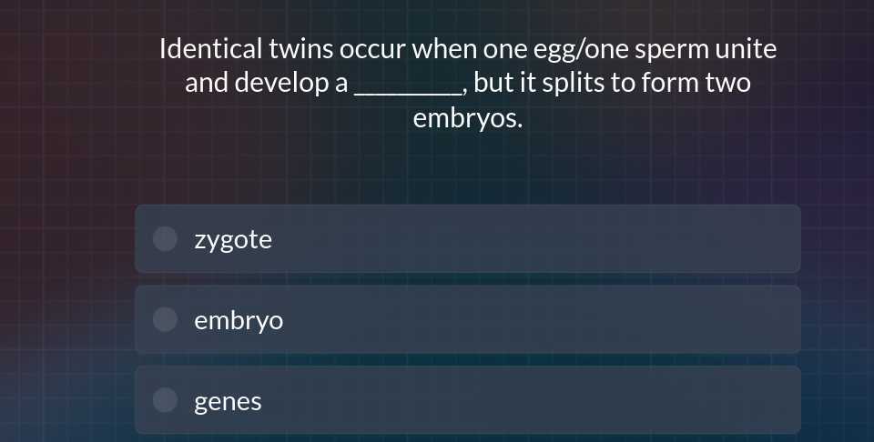 Identical twins occur when one egg/one sperm unite and develop a , but ...