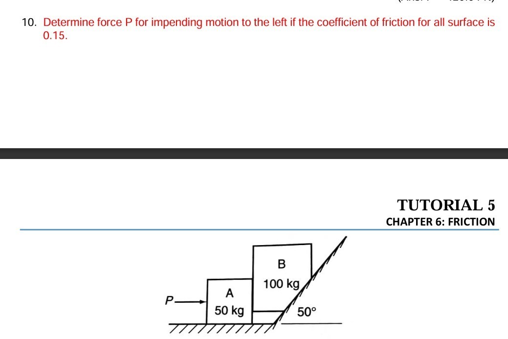 10. Determine force P for impending motion to the left if the coefficient of friction for all ...