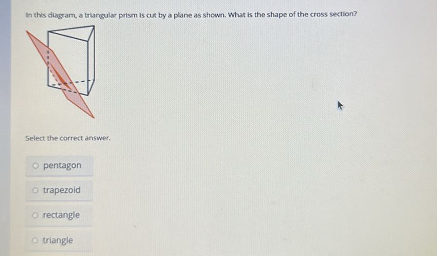 In this diagram, a triangular prism is cut by a plane as shown. What is ...