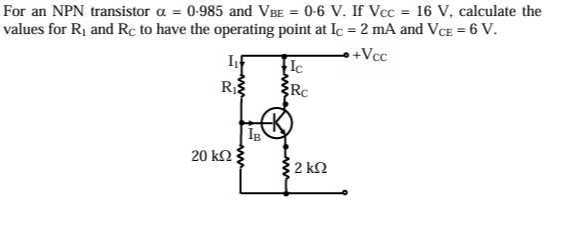 For an NPN transistor α=0.985 and VBE=0.6 V. If VCC=16 V, calculate the ...