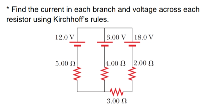 ^* Find the current in each branch and voltage across each resistor using Kirchhoff's rules.