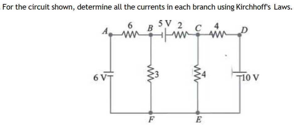 for the circuit shown determine all the currents in each branch using kirchhoffs laws