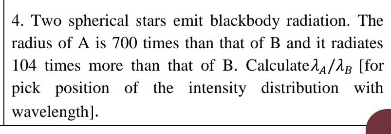 4. Two spherical stars emit blackbody radiation. The radius of A is 700 ...