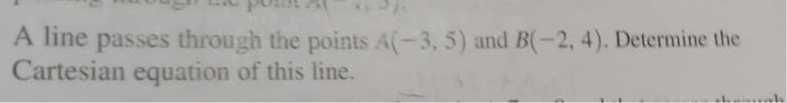 A line passes through the points A(-3,5) and B(-2,4). Determine the ...