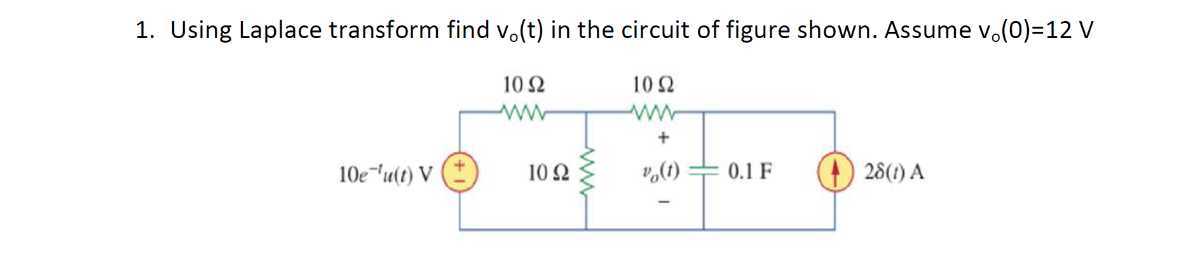 1. Using Laplace transform find vo(t) in the circuit of figure shown. Assume vo(0)=12 V