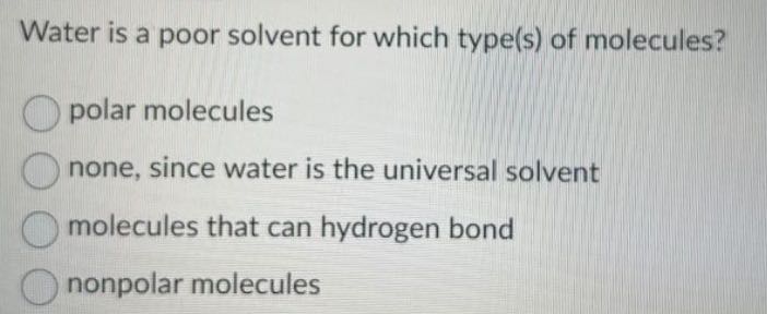 water is a poor solvent for which types of molecules polar molecules ...