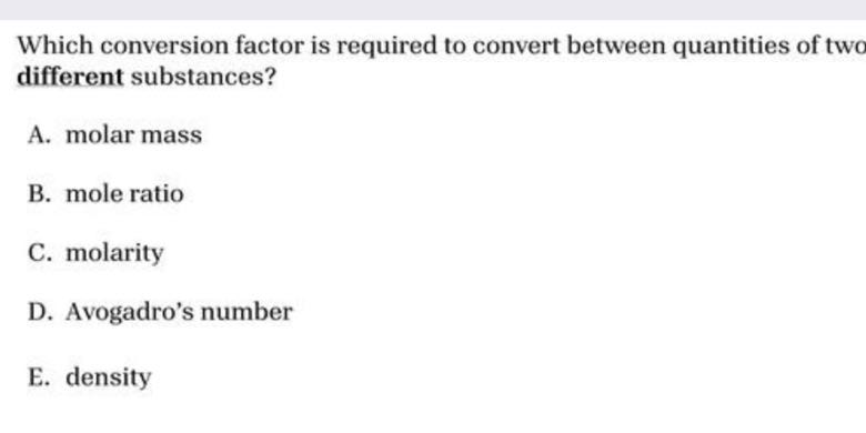Which conversion factor is required to convert between quantities of two different substances? A ...