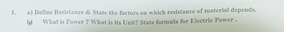 1. a) Define Resistance & State the factors on which resistance of ...
