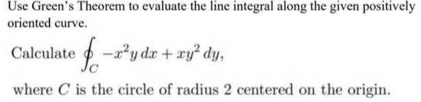 Use Green's Theorem to evaluate the line integral along the given ...