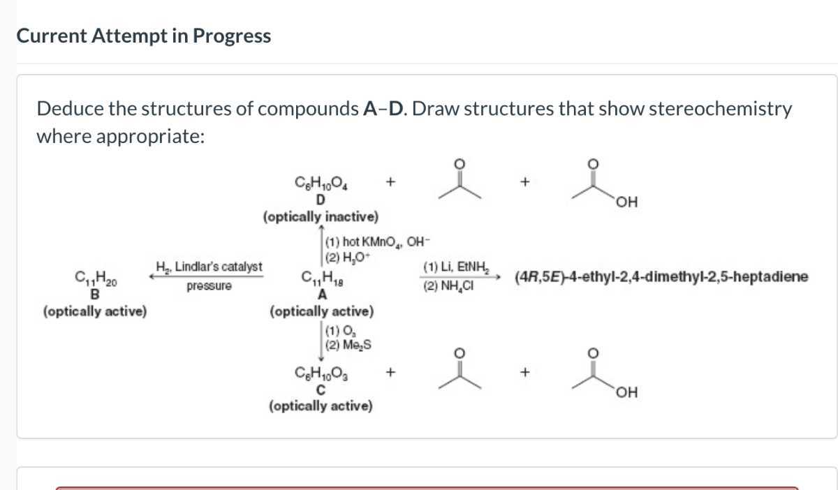 Current Attempt in Progress Deduce the structures of compounds A-D. Draw structures that show ...