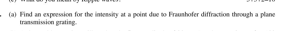 (a) Find an expression for the intensity at a point due to Fraunhofer diffraction through a ...