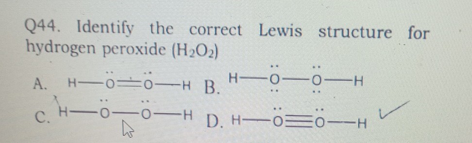 Q44. Identify the correct Lewis structure for hydrogen peroxide (H2O2 ...