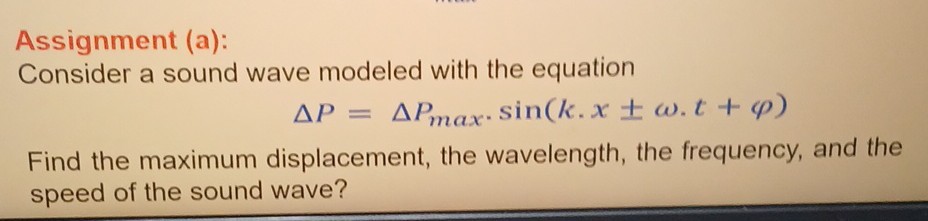 Assignment (a): Consider a sound wave modeled with the equation Δ P=Δ ...