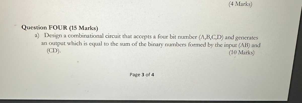 (4 Marks) Question FOUR (15 Marks) a) Design a combinational circuit that accepts a four bit ...