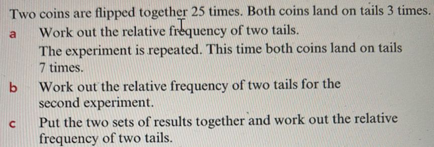 Two coins are flipped together 25 times. Both coins land on...
