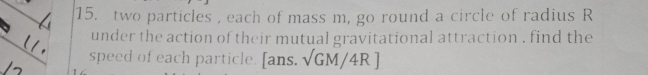 15 two particles each of mass m go round a circle of radius r under the action of their mutual ...