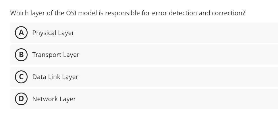 Which layer of the OSI model is responsible for error detection and correction? A Physical Layer ...