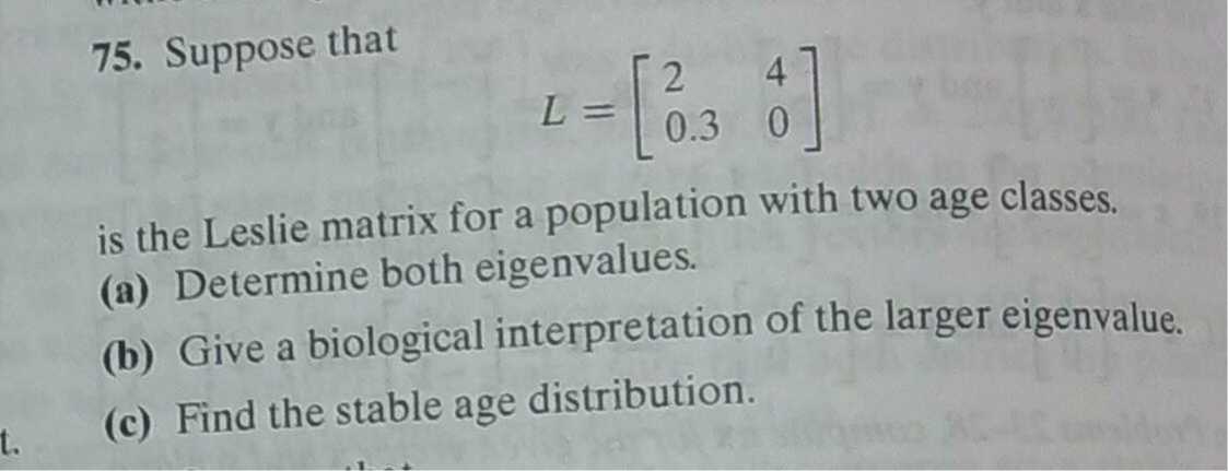 75. Suppose that L=[ 2 4 0.3 0 ] is the Leslie matrix for a population ...