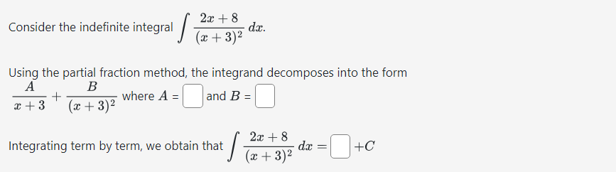 Consider the indefinite integral ∫(2 x+8)/((x+3)^2) d x. Using the partial fraction method, the ...
