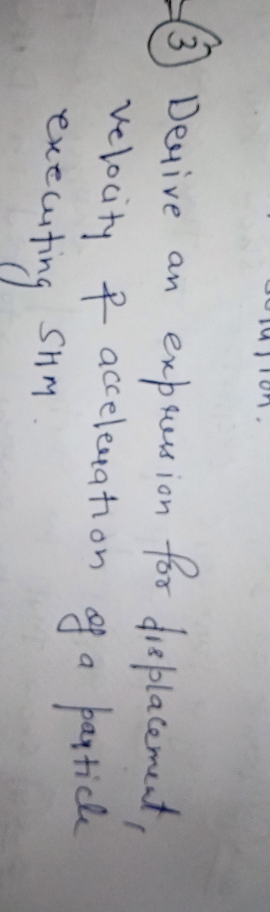 3 derive an expression for displacement velocity f accelenation of a particle executing shm