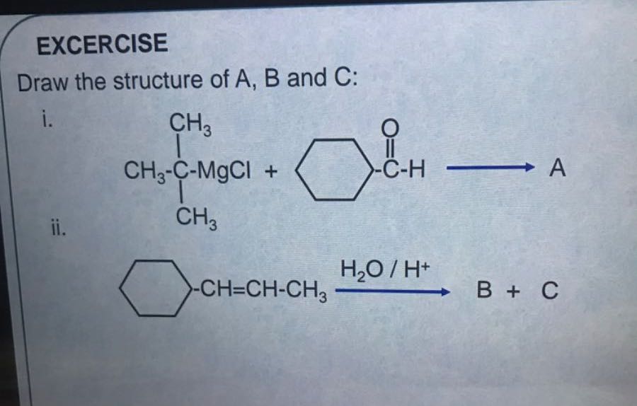 EXCERCISE Draw the structure of A, B and C : i.
