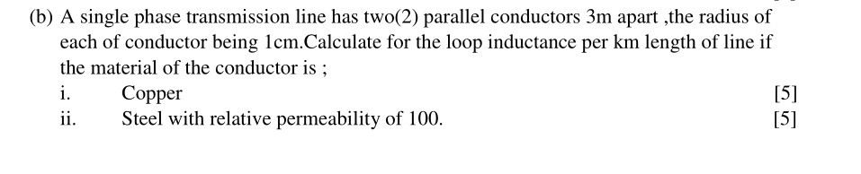 (b) A single phase transmission line has two(2) parallel conductors 3 m ...