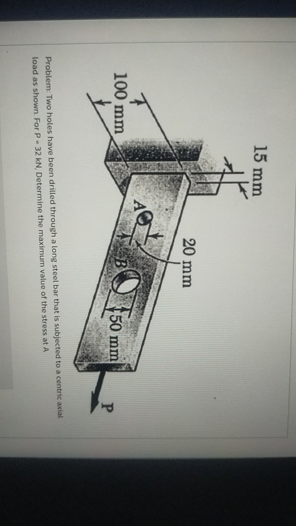 Problem: Two holes have been drilled through a long steel bar that is ...