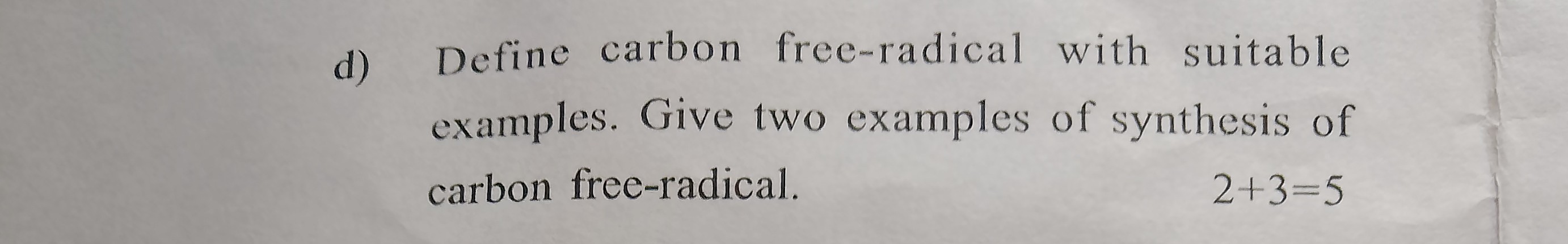 d) Define carbon free-radical with suitable examples. Give two examples ...