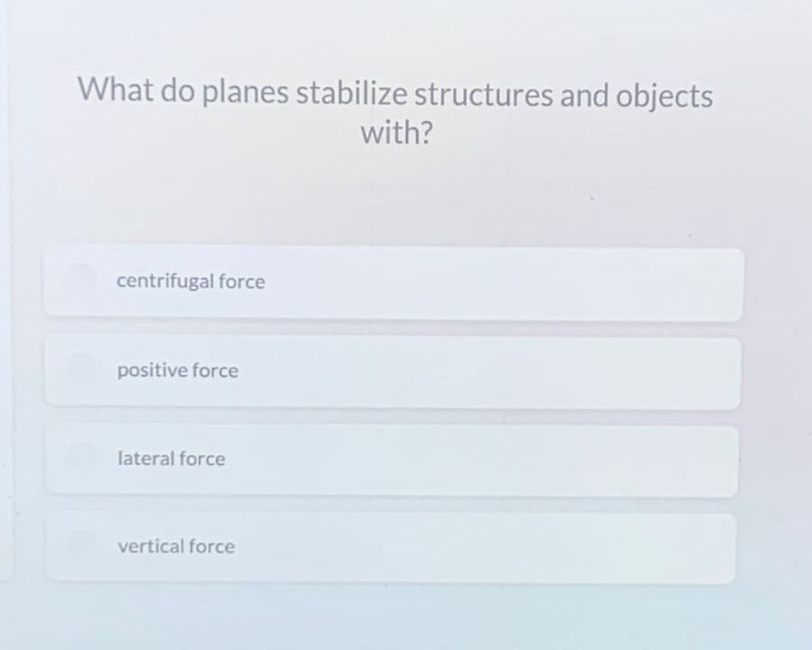 What do planes stabilize structures and objects with? centrifugal force ...