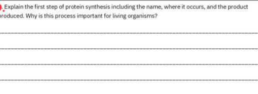 Explain the first step of protein synthesis including the name, where ...