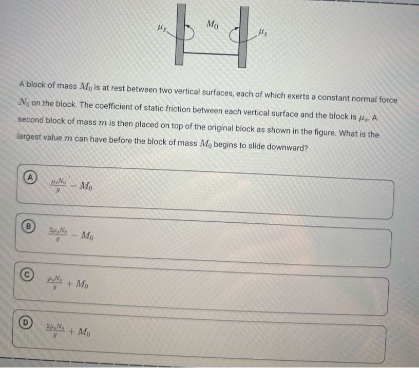 A block of mass M0 is at rest between two vertical surfaces, each of which exerts a constant ...