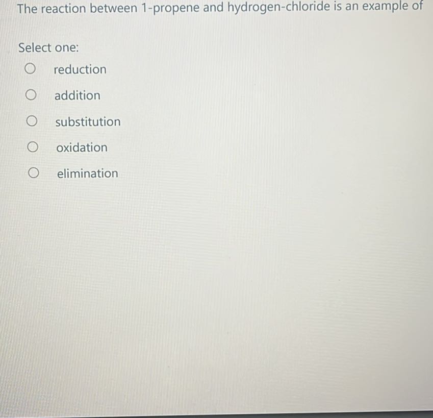 the reaction between 1 propene and hydrogen chloride is an example of ...