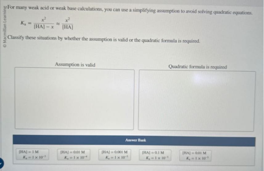 For many weak acid or weak base calculations, you can use a simplifying assumption to avoid ...