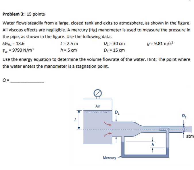 Problem 3: 15 points Water flows steadily from a large, closed tank and exits to atmosphere, as ...