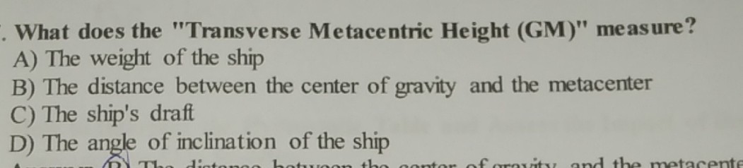 What does the "Transverse Metacentric Height (GM)" measure? A) The ...