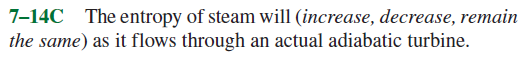 7-14C The entropy of steam will (increase, decrease, remain the same ...