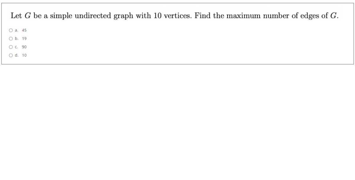 Let G be a simple undirected graph with 10 vertices. Find the maximum ...