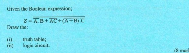 Given the Boolean expression; Z=A· B+AC+(A+B) ·C Draw the: (i) truth ...