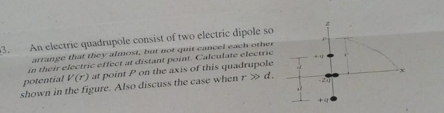 3 an electric quadrupole consist of two electric dipole so arrange that ...