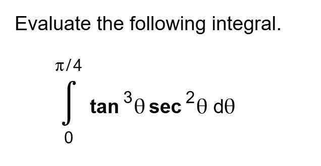 Evaluate The Following Integral Int0pi 4 Tan 3 Theta Sec 2 Theta