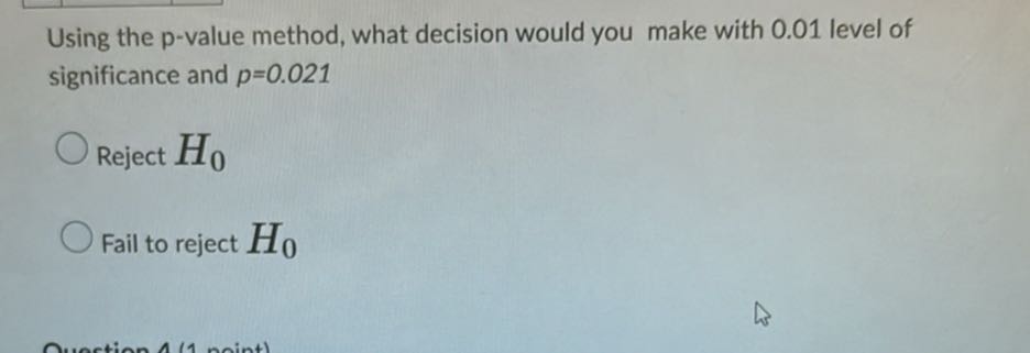 using the p value method what decision would you make with 001 level of significance and p0021 ...