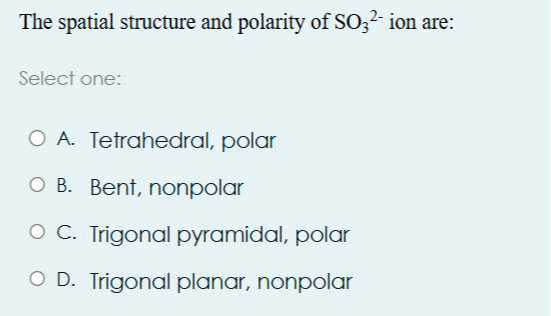 The Spatial Structure And Polarity Of Mathrmso3 2 Ion Are Select One A 8393