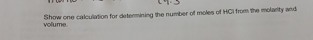 Show one calculation for determining the number of moles of HCl from ...
