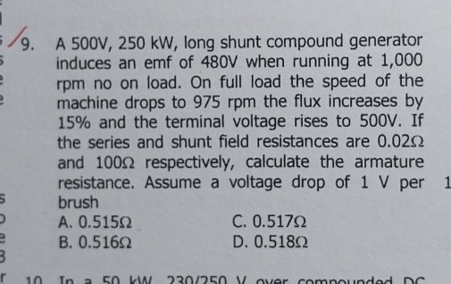 9. A 500 V, 250 kW, long shunt compound generator induces an emf of 480 ...