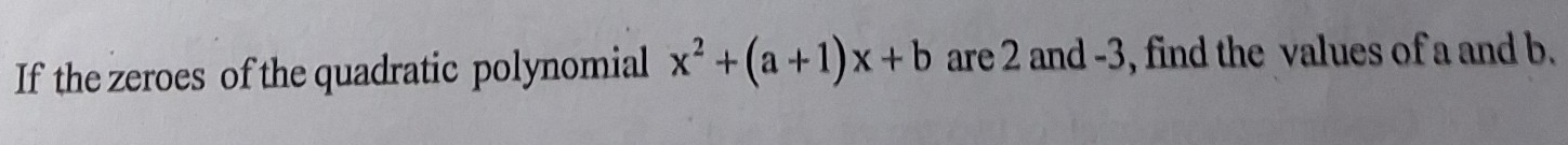 if the zeroes of the quadratic polynomial x2a1 xb are 2 and 3 find the values of a and b
