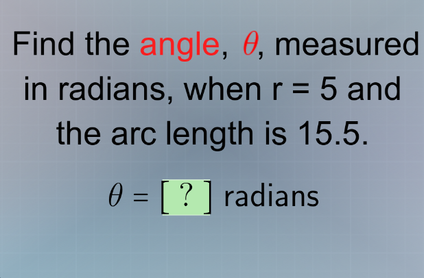 Find the angle, θ, measured in radians, when r=5 and the arc length is ...
