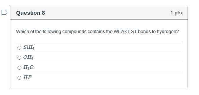 question 8 1 pts which of the following compounds contains the weakest ... question 8 1 pts which of the following compounds contains the weakest ...