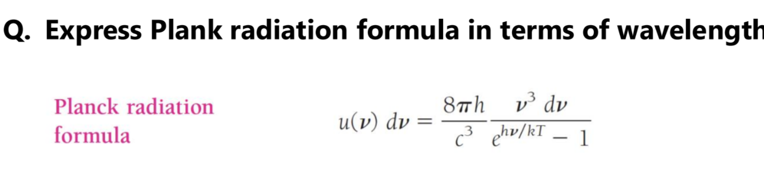 [GET ANSWER] Q. Express Plank radiation formula in terms of wavelength ...
